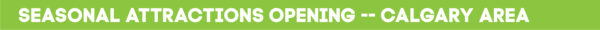 Seasonal Attractions Opening | Family Fun Calgary