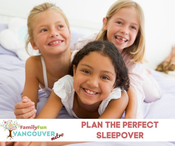 Planning the Perfect Sleepover | Family Fun Vancouver