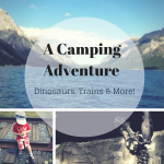 A Camping Adventure: Dinosaurs, Trains and more! - Family Fun Canada